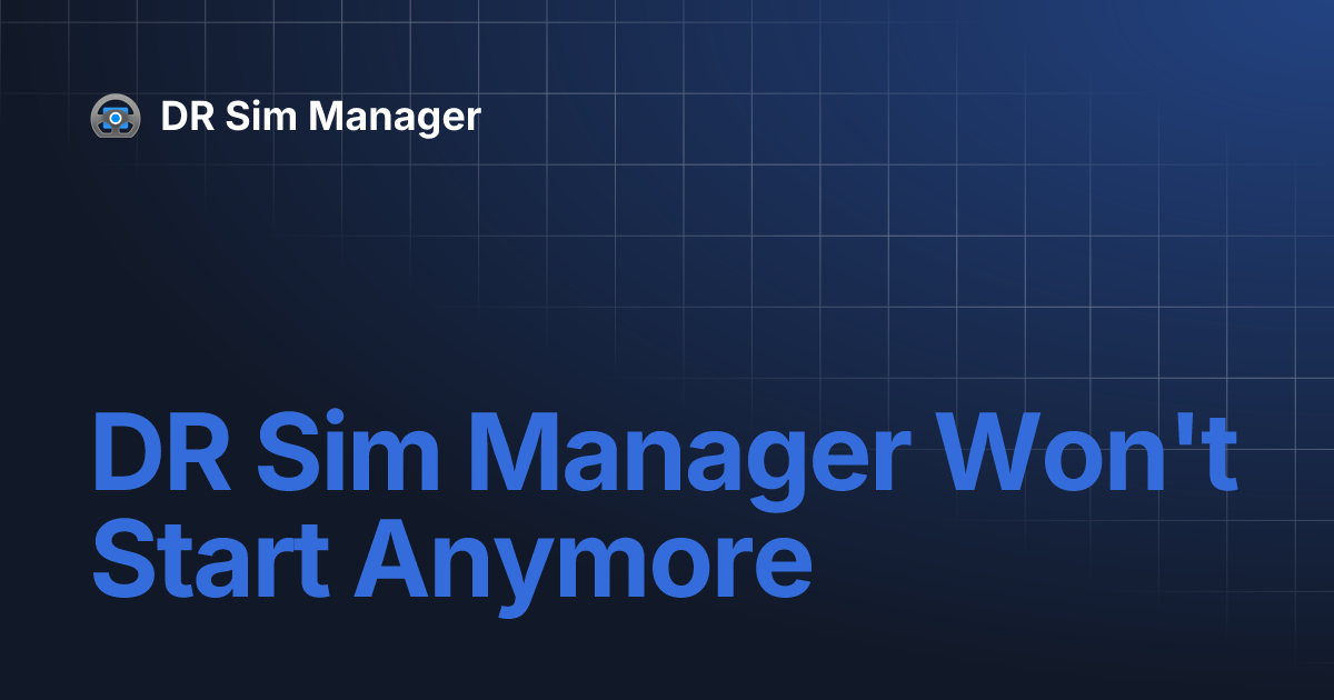 DR Sim Manager Won't Start Anymore | DR Sim Manager